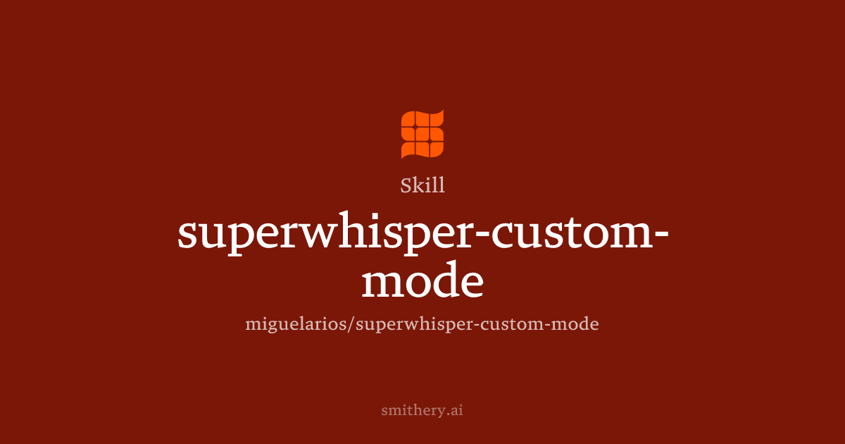 superwhisper-custom-mode - Skill | Smithery